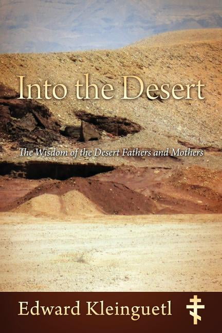 Into the Desert: The Wisdom of the Desert Fathers and Mothers ...