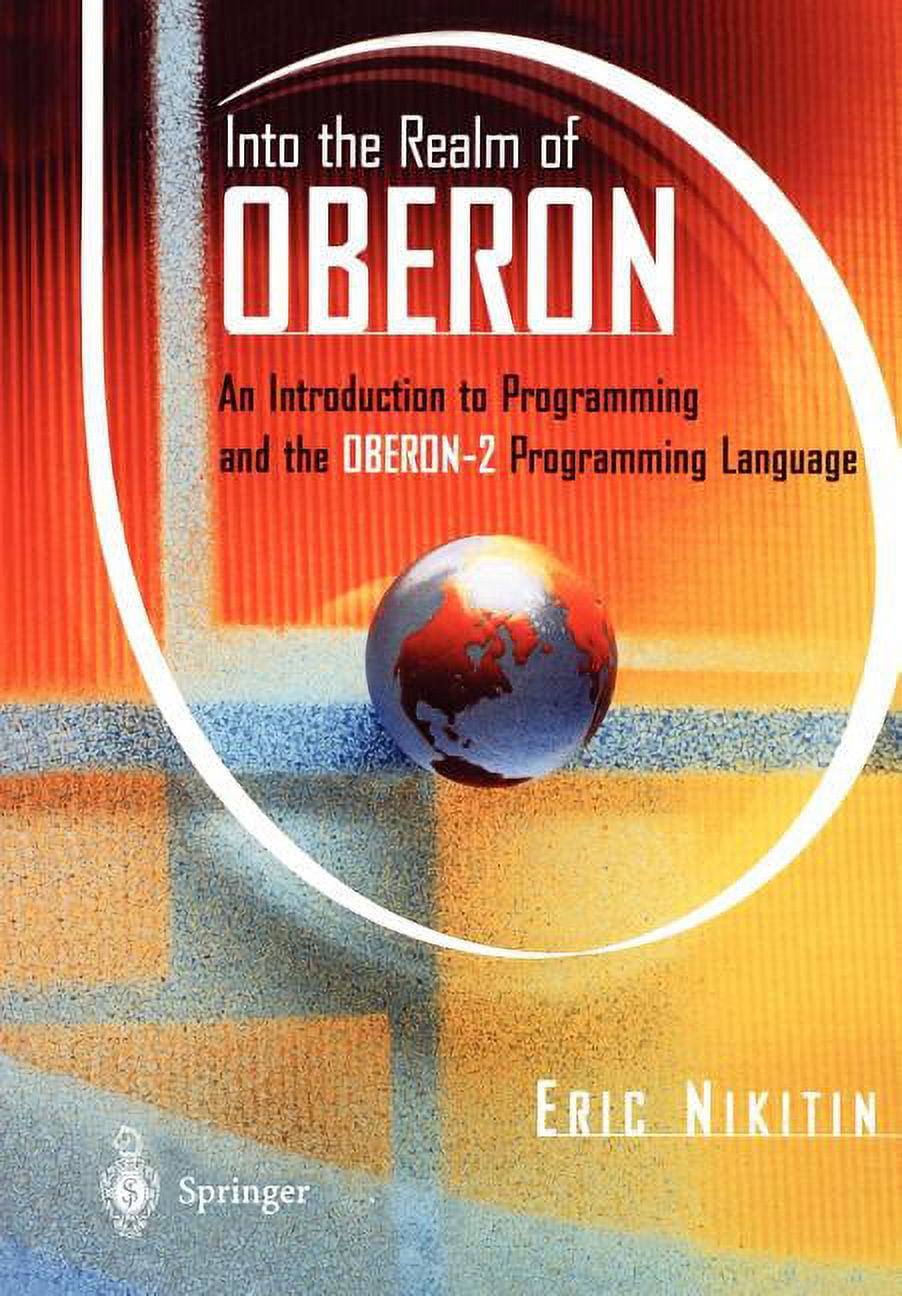 Into the Realm of Oberon: An Introduction to Programming and the Oberon-2 Programming Language ...