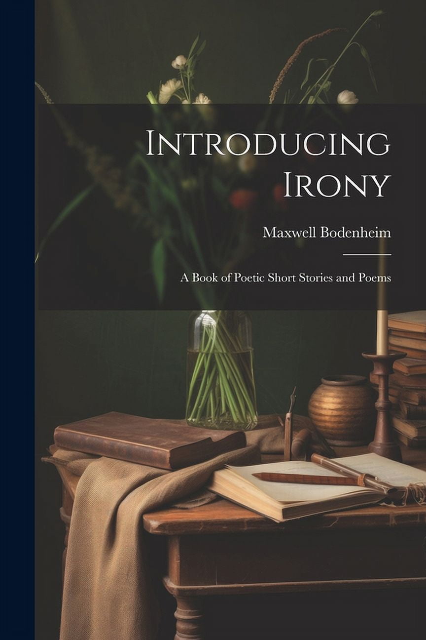 Introducing Irony: A Book of Poetic Short Stories and Poems - Walmart ...