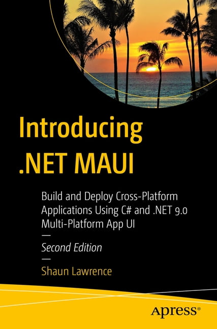 Introducing .Net Maui: Build and Deploy Cross-Platform Applications Using C# and .Net 9.0 Multi ...