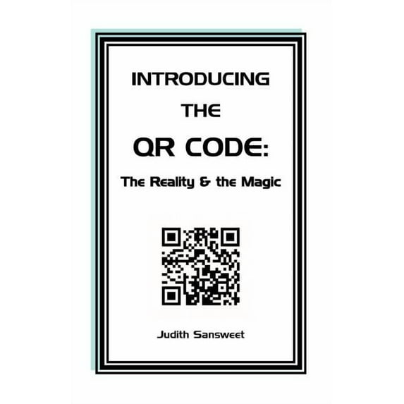 Introducing the QR Code: the Reality & the Magic: A QR Code primer ...
