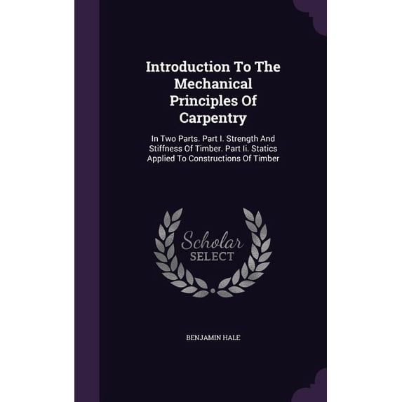 Introduction To The Mechanical Principles Of Carpentry : In Two Parts ...