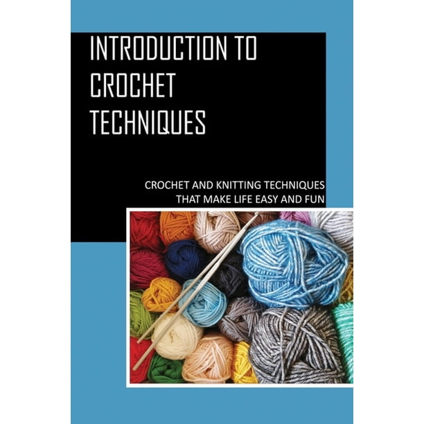 Introduction To Crochet Techniques: Crochet And Knitting Techniques ...