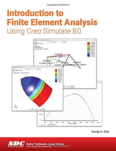 Pre-Owned Introduction to Finite Element Analysis Using Creo Simulate 8 ... Pre-Owned Introduction to Finite Element Analysis Using Creo Simulate 8 ...