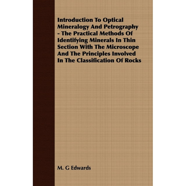 Introduction To Optical Mineralogy And Petrography - The Practical Methods Of Identifying ...