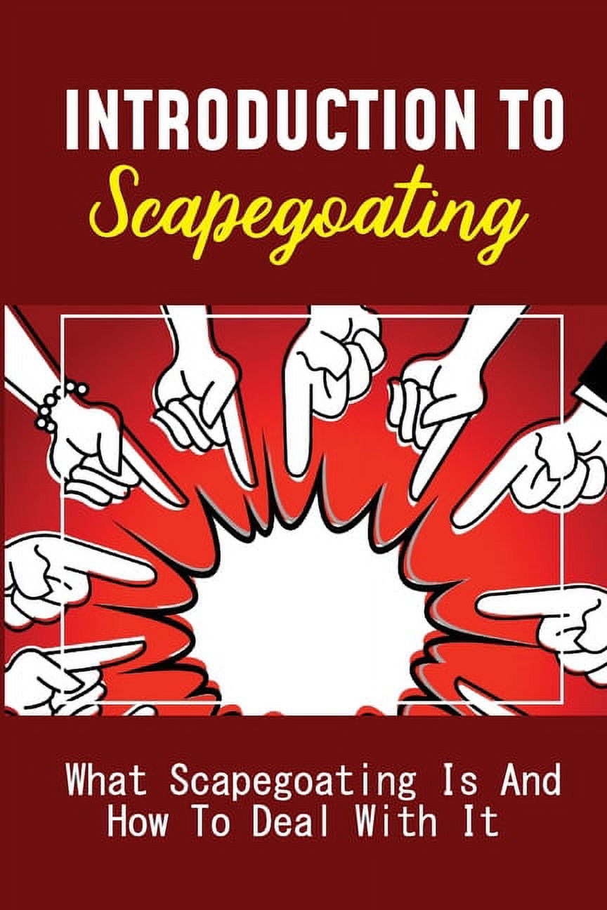 Introduction To Scapegoating: What Scapegoating Is And How To Deal With ...