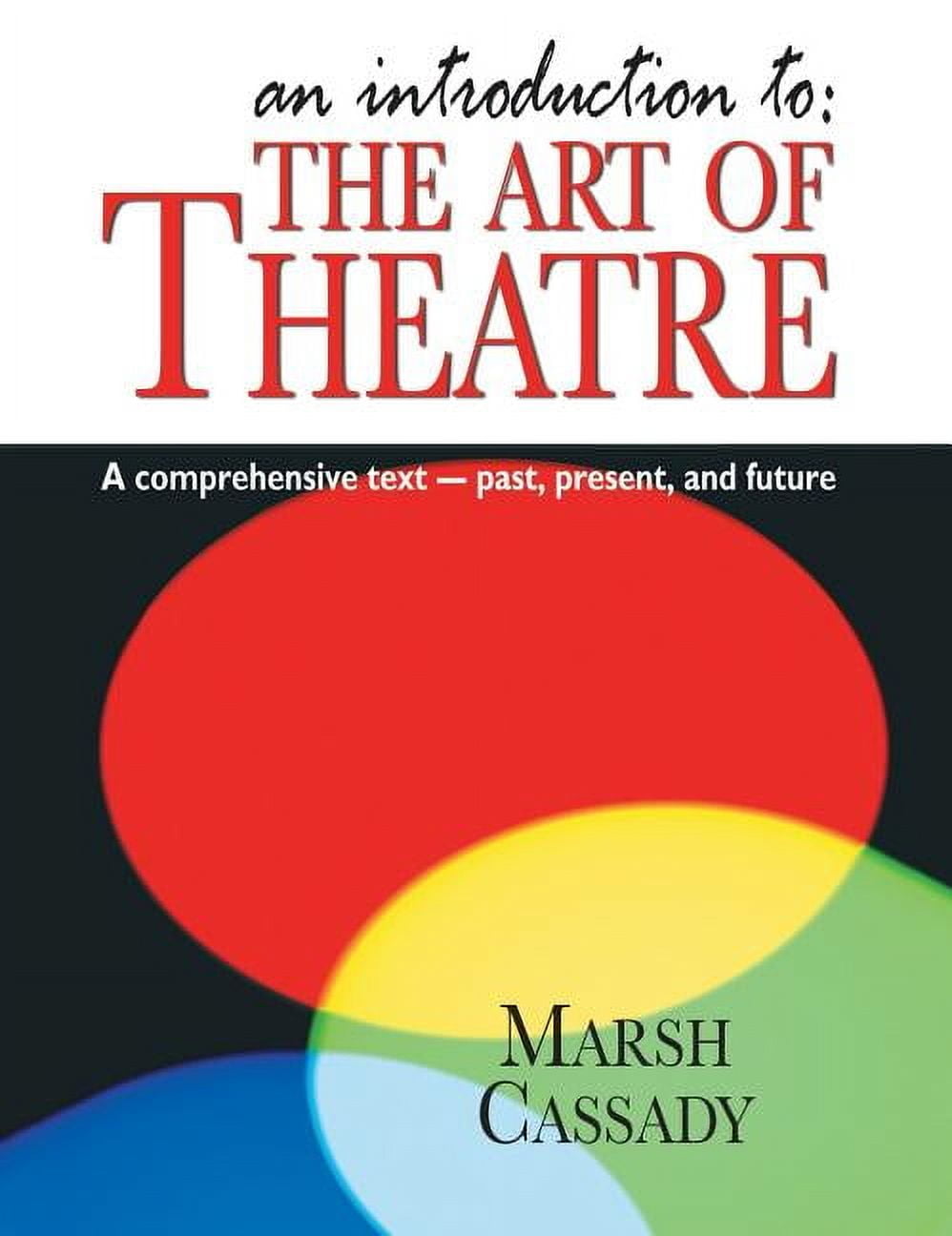 Introduction To: The Art of Theatre: A Comprehensive Text -- Past ...
