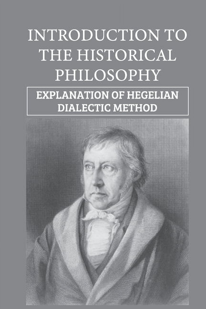 Introduction To The Historical Philosophy: Explanation Of Hegelian ...