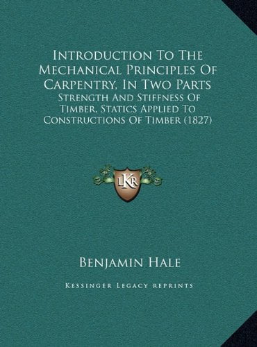 Introduction To The Mechanical Principles Of Carpentry, In Two Parts ...