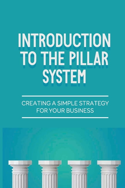 Introduction To The Pillar System: Creating A Simple Strategy For Your ...