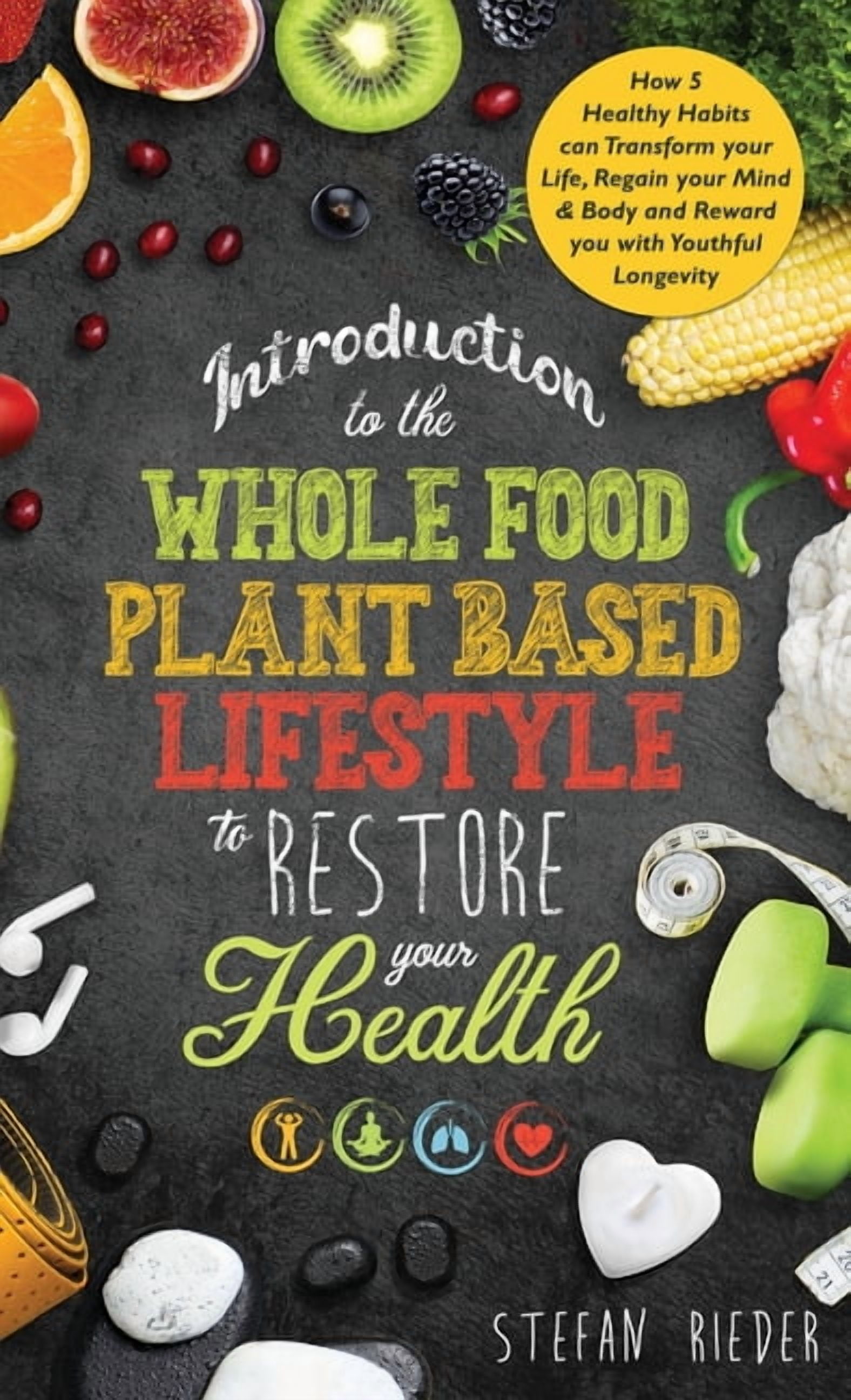Introduction to the Whole Food Plant Based Lifestyle to Restore Your ...