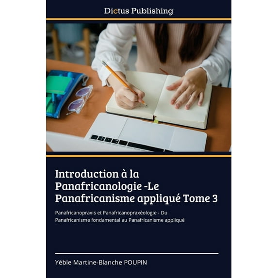 Introduction Ã la Panafricanologie -Le Panafricanisme appliquÃ© Tome 3 ...