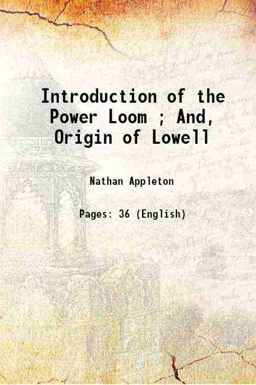 Introduction of the Power Loom ; And, Origin of Lowell 1858 [Hardcover] - Walmart.com