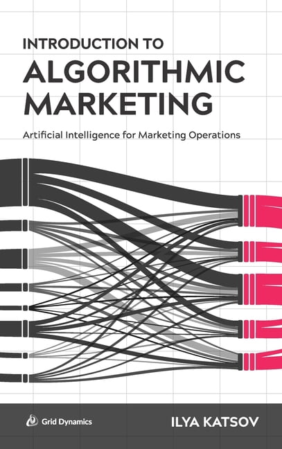 Introduction to Algorithmic Marketing: Artificial Intelligence for ...