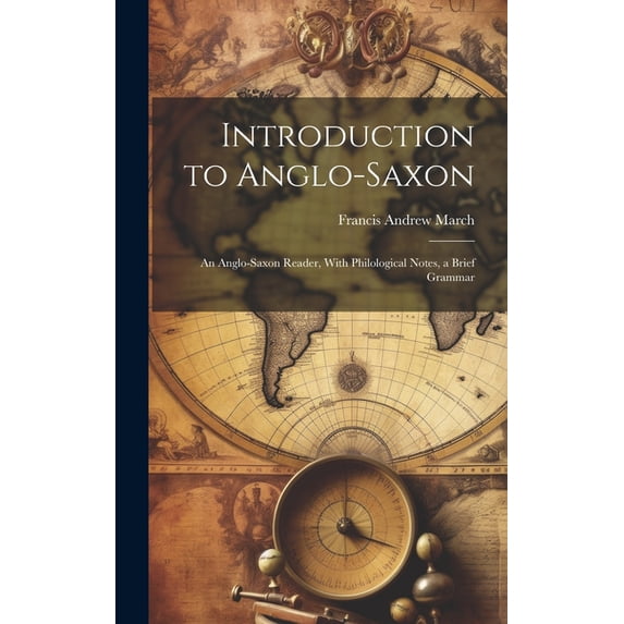 Introduction to Anglo-Saxon: An Anglo-Saxon Reader, With Philological ...