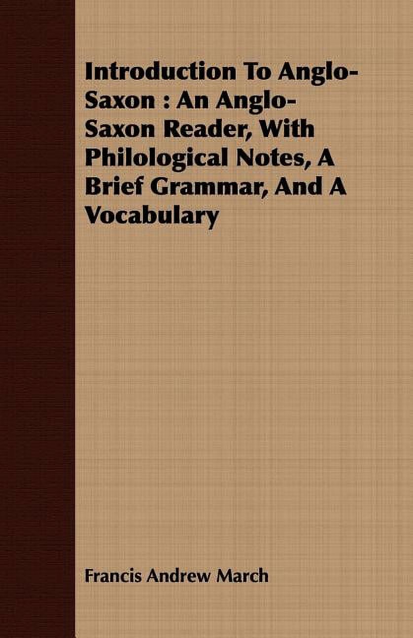 Introduction to Anglo-Saxon : An Anglo-Saxon Reader, with Philological ...