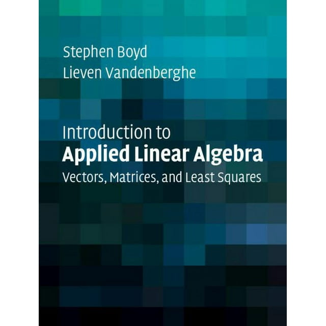 Introduction to Applied Linear Algebra: Vectors, Matrices, and Least Squares, (Hardcover ...