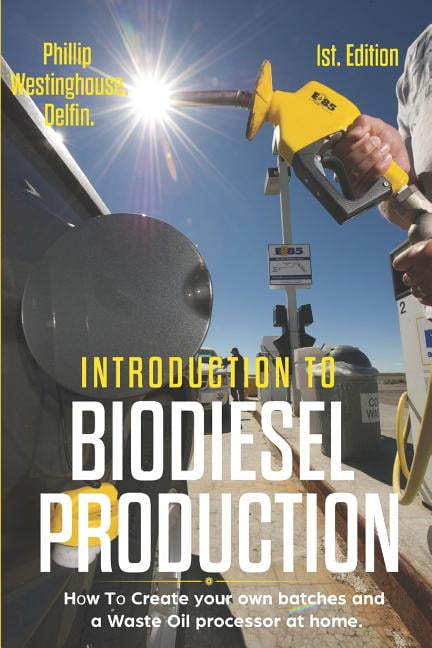 Introduction to Biodiesel Production 1st Edition: How to Create Your ...