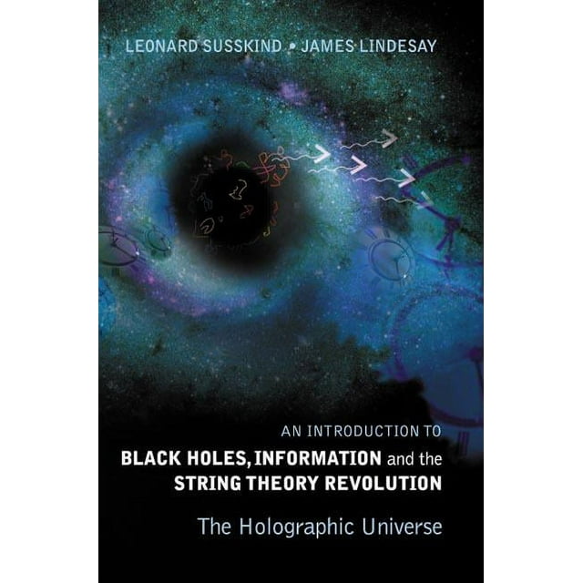 Introduction to Black Holes, Information and the String Theory Revolution, An: The Holographic ...