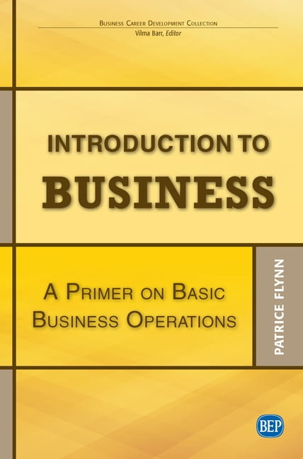 Introduction to Business: A Primer on Basic Business Operations ...