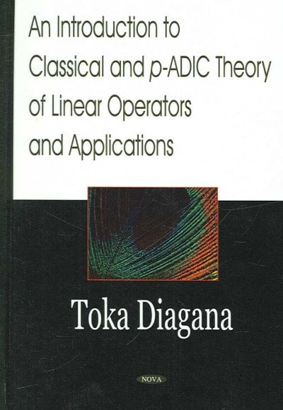 Introduction To Classical And P Adic Theory Of Linear Operators And Applications