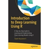 Introduction to Deep Learning Using R: A Step-By-Step Guide to Learning ...