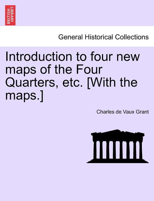 Introduction to Four New Maps of the Four Quarters, Etc. [With the Maps ...