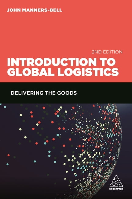 Introduction to Global Logistics: Delivering the Goods, (Paperback ...