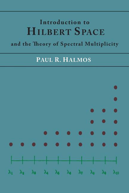 Introduction to Hilbert Space and the Theory of Spectral Multiplicity ...