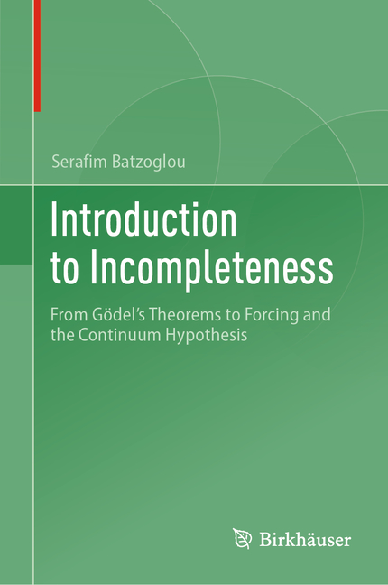 Introduction to Incompleteness: From Gödel's Theorems to Forcing and the Continuum Hypothesis ...
