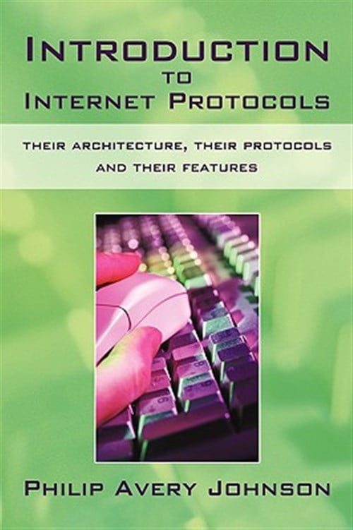 Introduction to Internet Protocols : Their Architecture, Their ...