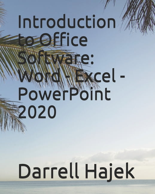 Introduction to Office Software: Word - Excel - PowerPoint 2020 (Paperback) by Darrell W Hajek ...