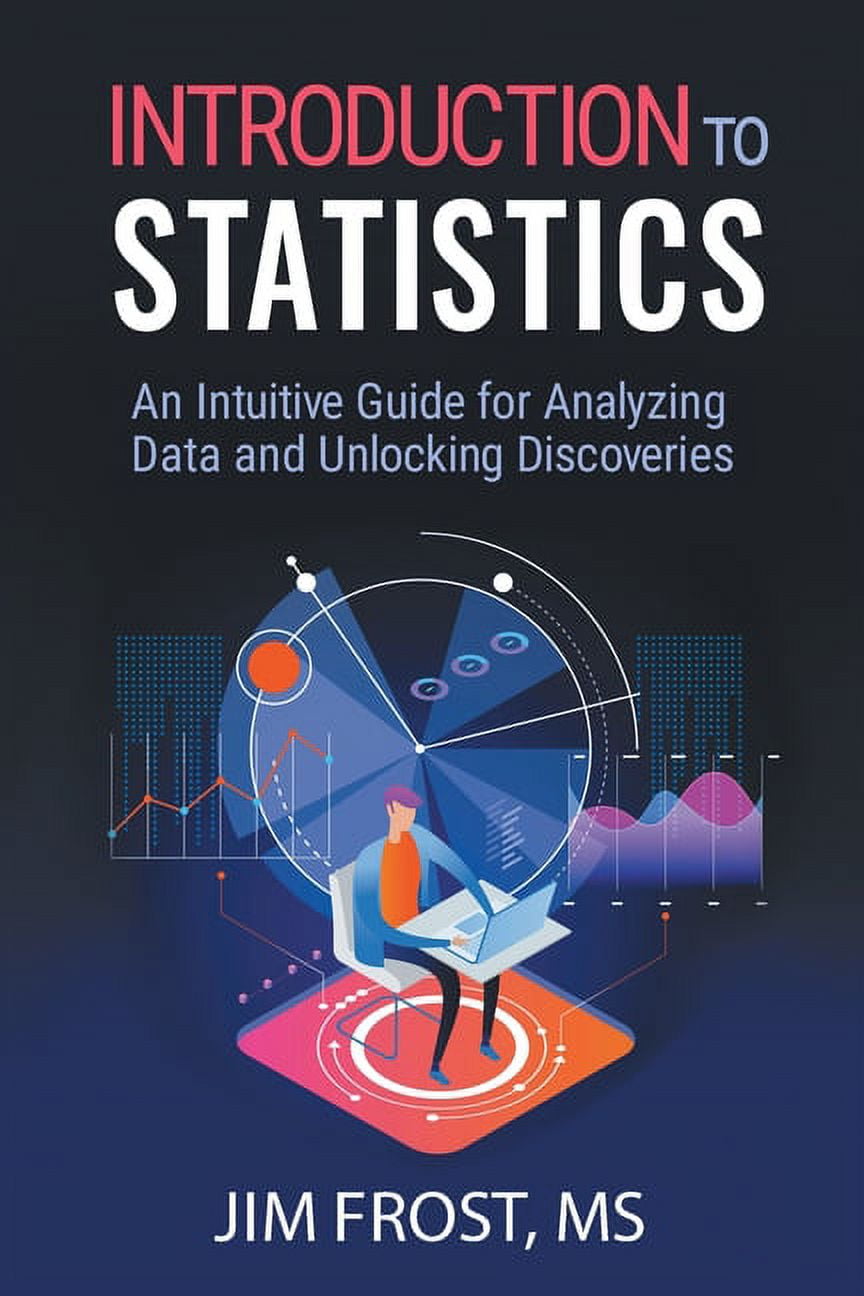 Introduction to Statistics: An Intuitive Guide for Analyzing Data and ...