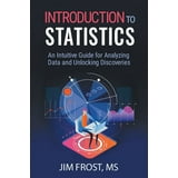 Introduction to Statistics: An Intuitive Guide for Analyzing Data and ...