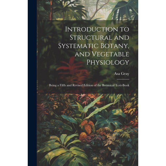Introduction to Structural and Systematic Botany, and Vegetable ...