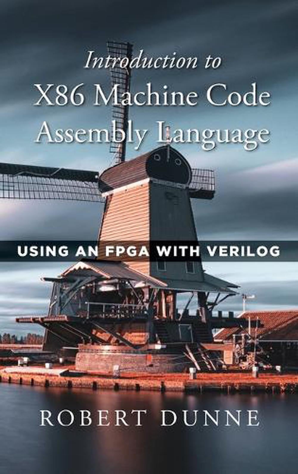 Introduction To X86 Machine Code Assembly Language Using An Fpga With Verilog Hardcover