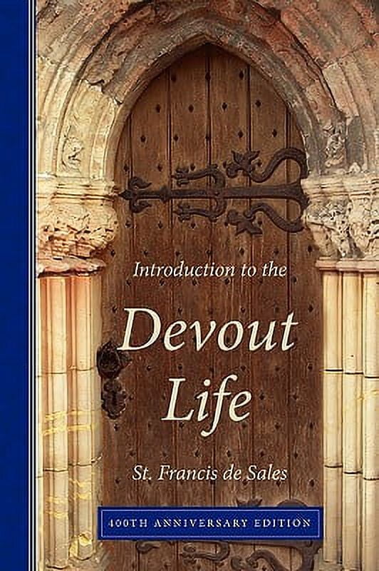 Introduction to the Devout Life, 400th Anniversary Edition -- Francisco ...