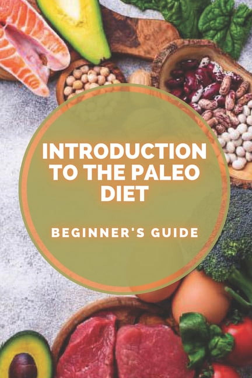 Introduction to the Paleo Diet: Beginner's guide to the origin and ...