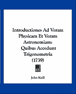 Introductiones Ad Veram Physicam Et Veram Astronomiam : Quibus Accedunt ...
