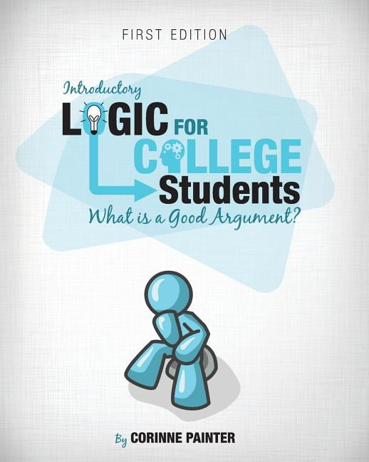Introductory Logic for College Students: What Is a Good Argument ...