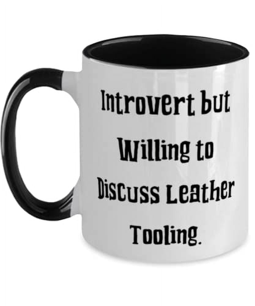 Introvert but Willing to Discuss Leather Tooling. Two Tone 11oz Mug ...