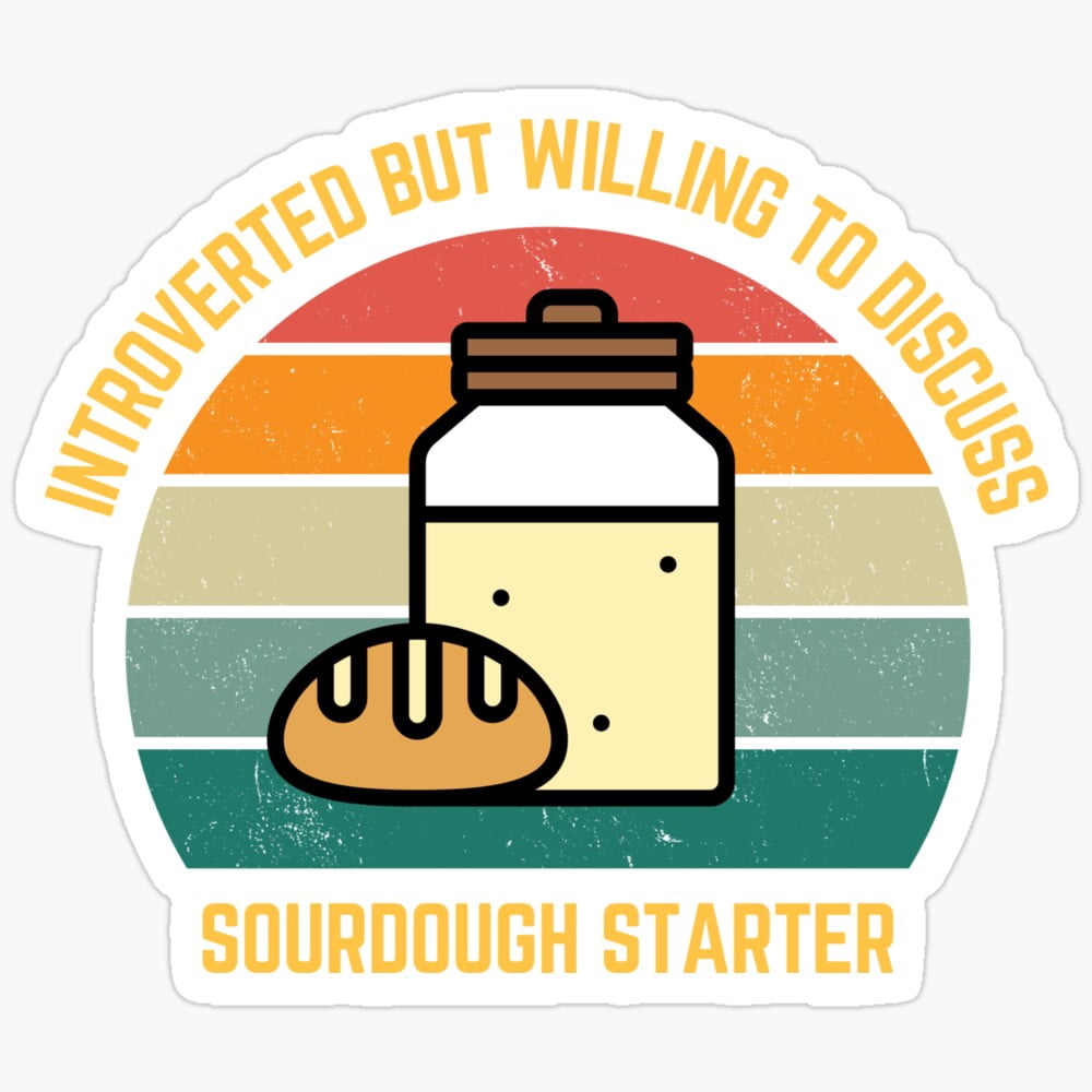 Introverted But Willing To Discuss Sourdough Starter Sticker Phone ...