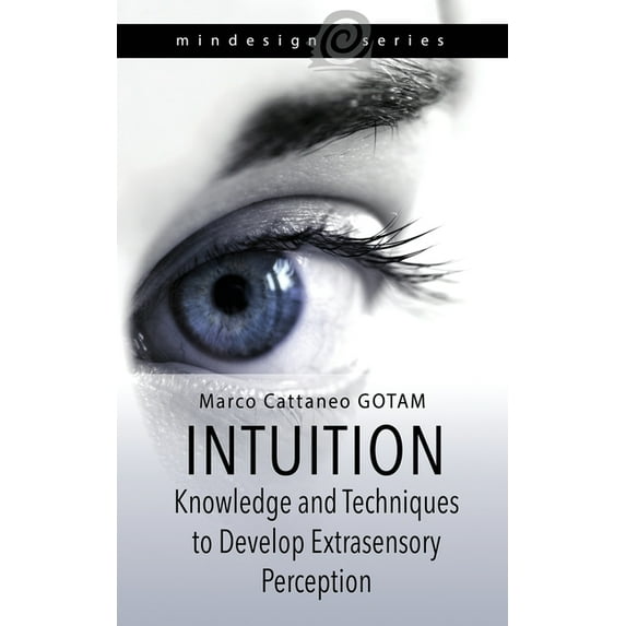 Intuition: Knowledge and Techniques to Develop Extrasensory Perception ...