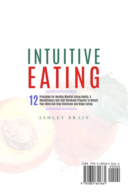 Intuitive Eating: 12 Principles For Healthy Mindful Eating Habits: A ...