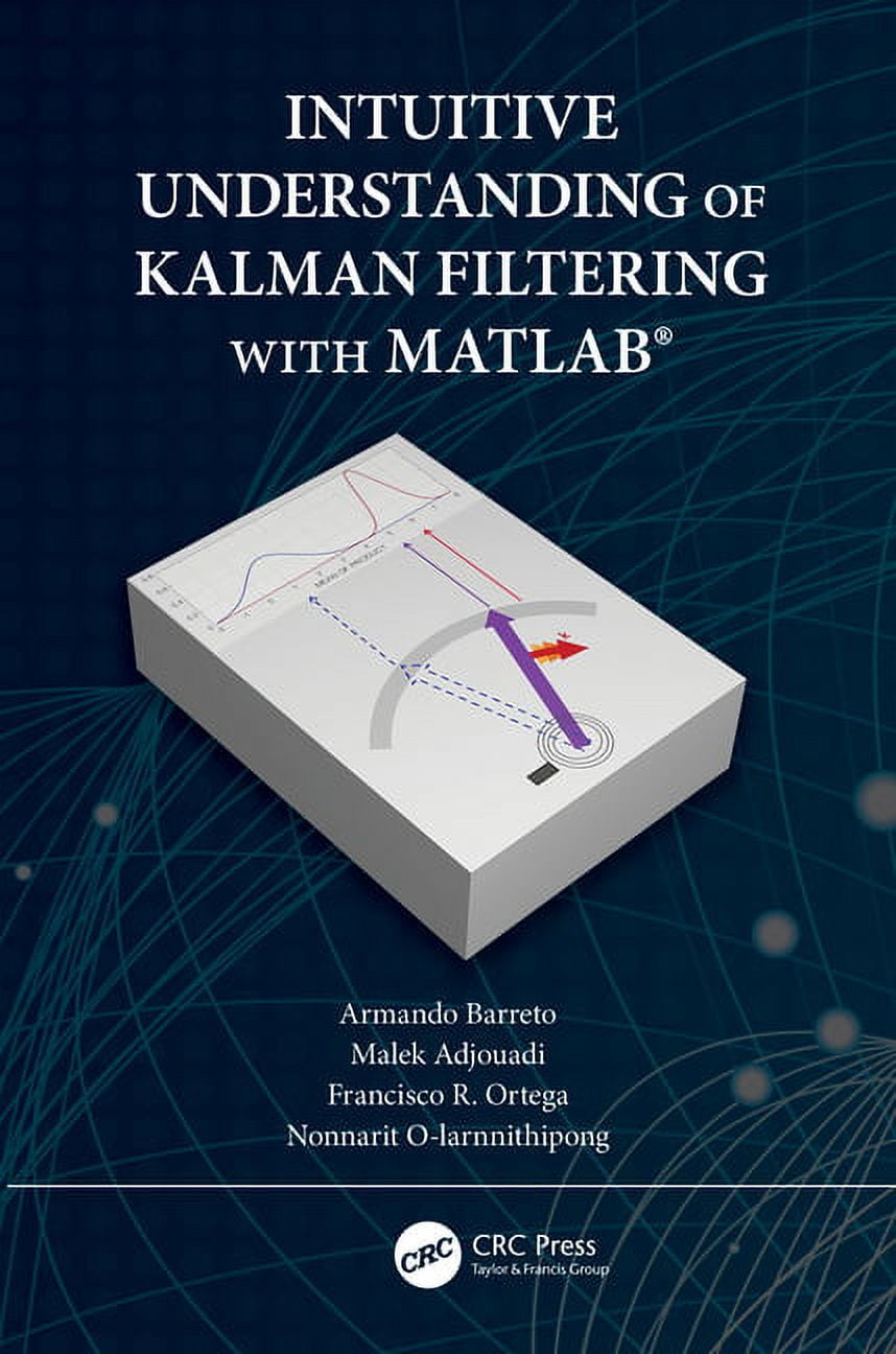 Intuitive Understanding of Kalman Filtering with MATLAB(R), (Paperback) - Walmart.com