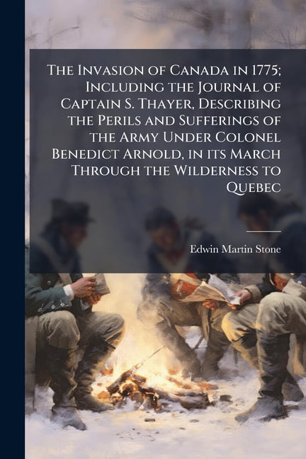 The Invasion of Canada in 1775; Including the Journal of Captain S ...