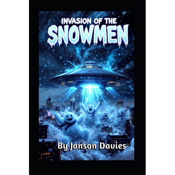 Invasion of the Snowmen: A Chilling Sci-Fi Horror Thriller, (Paperback ...