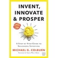 Invent, Innovate, and Prosper: A Step-By-Step Guide to Successful ...