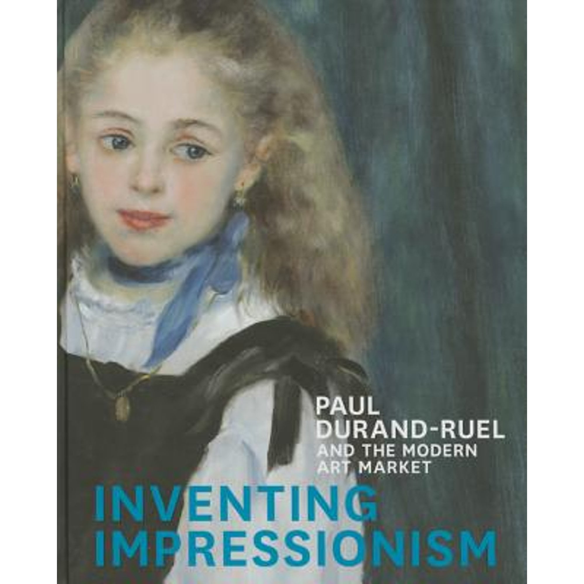 Inventing Impressionism : Paul Durand-Ruel and the Modern Art Market ...