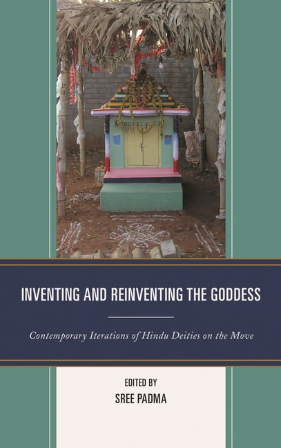Inventing and Reinventing the Goddess: Contemporary Iterations of Hindu ...